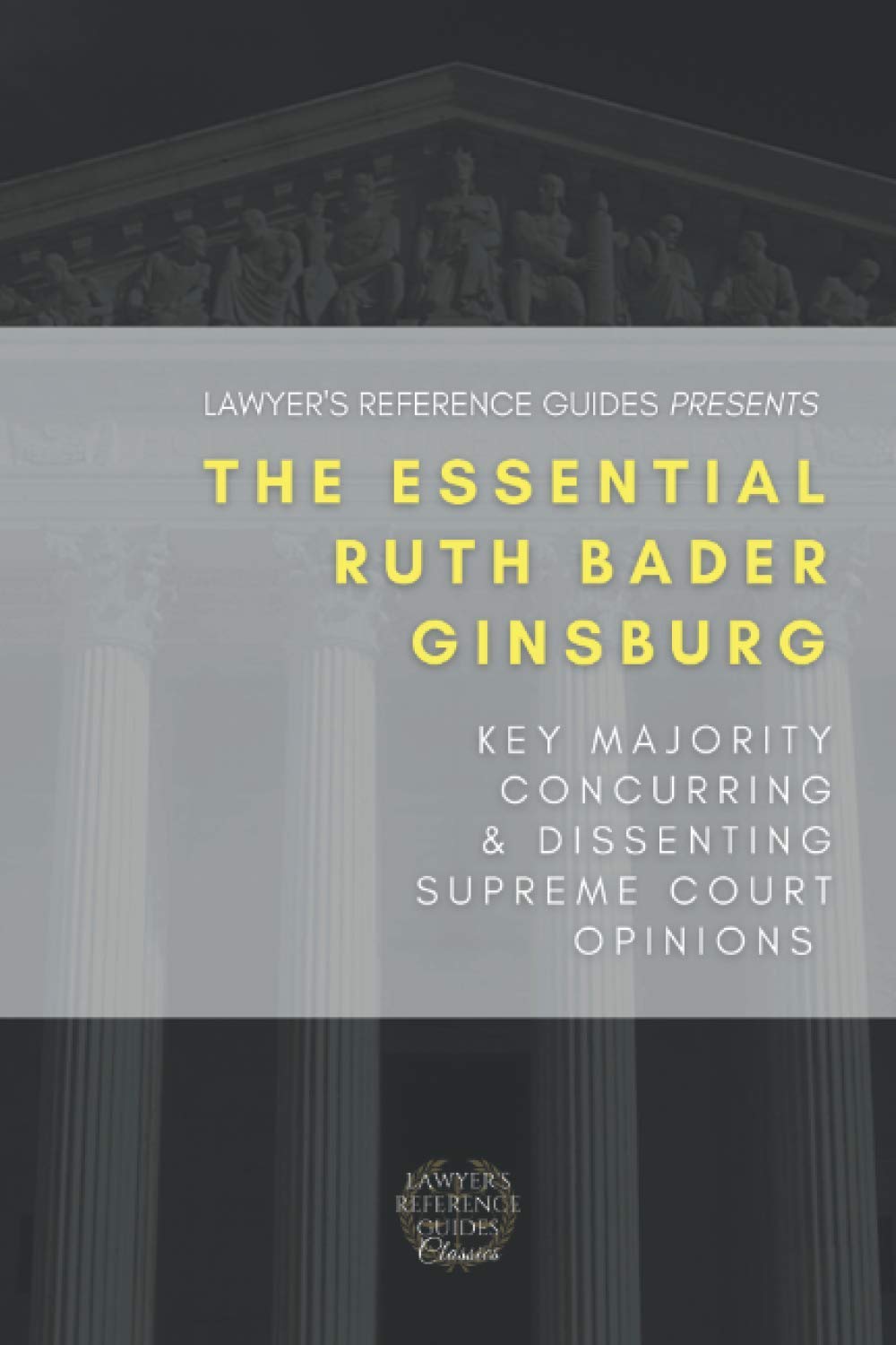 The Essential Ruth Bader Ginsburg: Key Majority, Concurring, and ...
