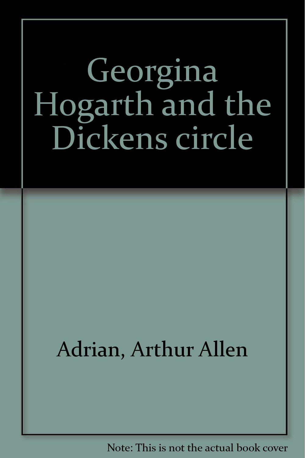 Georgina Hogarth and the dickens Circle: Adrian, Arthur A.: Amazon.com ...