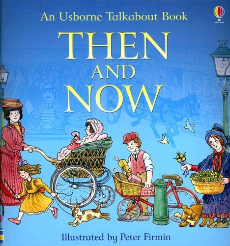 Then and Now (Usborne Talkabout Books): Amery, Heather, Firmin, Peter ...