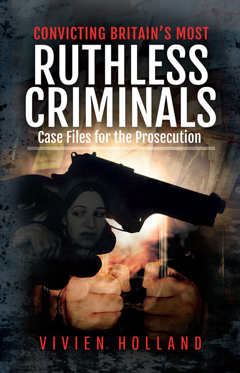 Convicting Britain’s Most Ruthless Criminals: Case Files for the ...