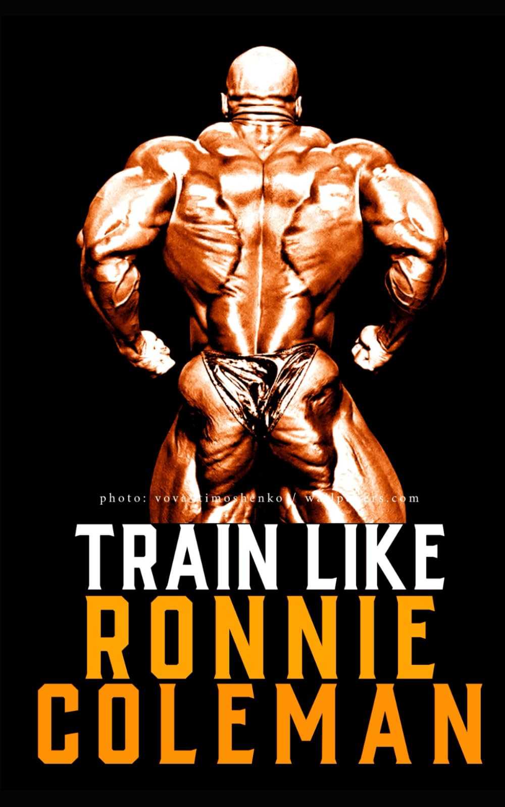 Buy Train Like Ronnie Coleman: Learn the Ronnie Coleman Mindset and ...