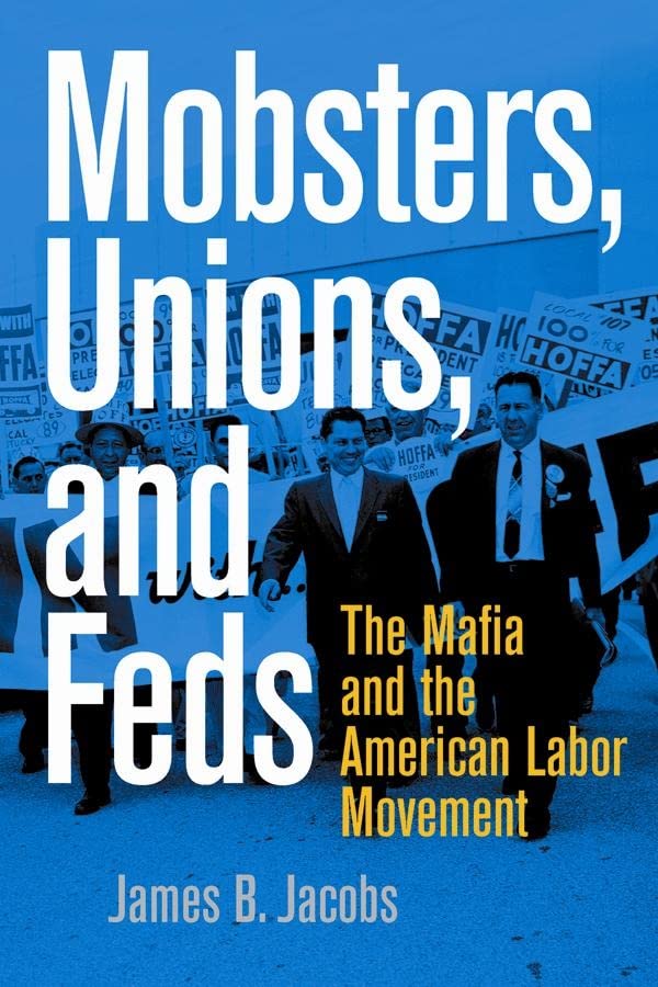 Mobsters, Unions, and Feds: The Mafia and the American Labor Movement ...