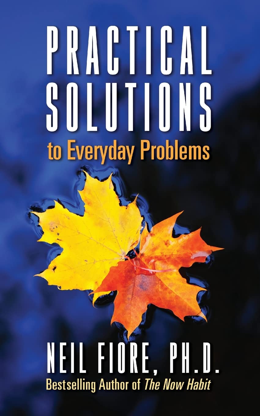 Practical Solutions to Everyday Problems: Fiore PhD, Neil A ...