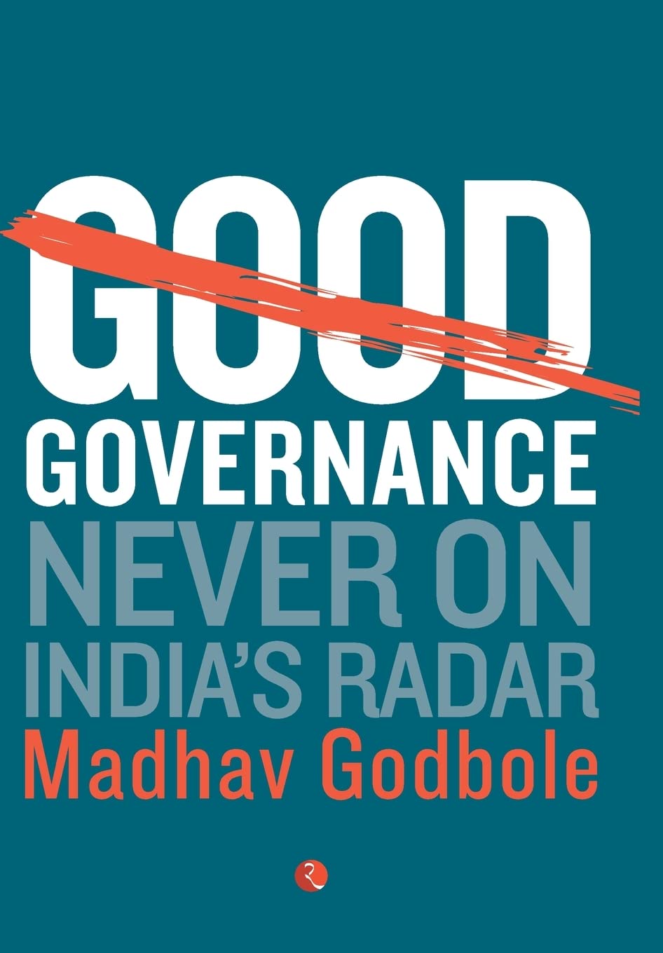Good Governance; Never On India's Radar : MADHAV GODBOLE: Amazon.in: Books