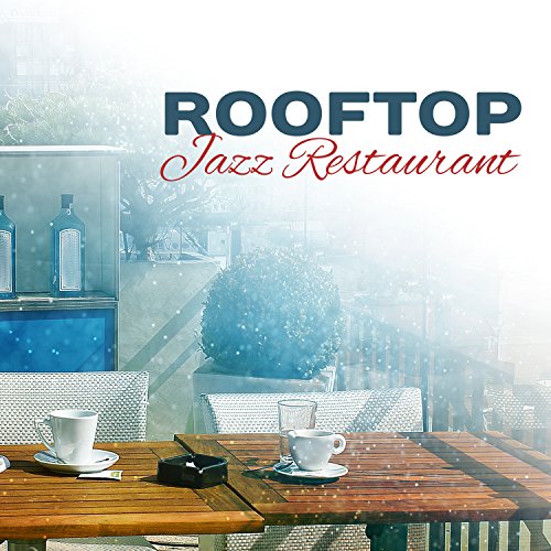 Amazon.com: Rooftop Jazz Restaurant: Background Dinner Party Music ...