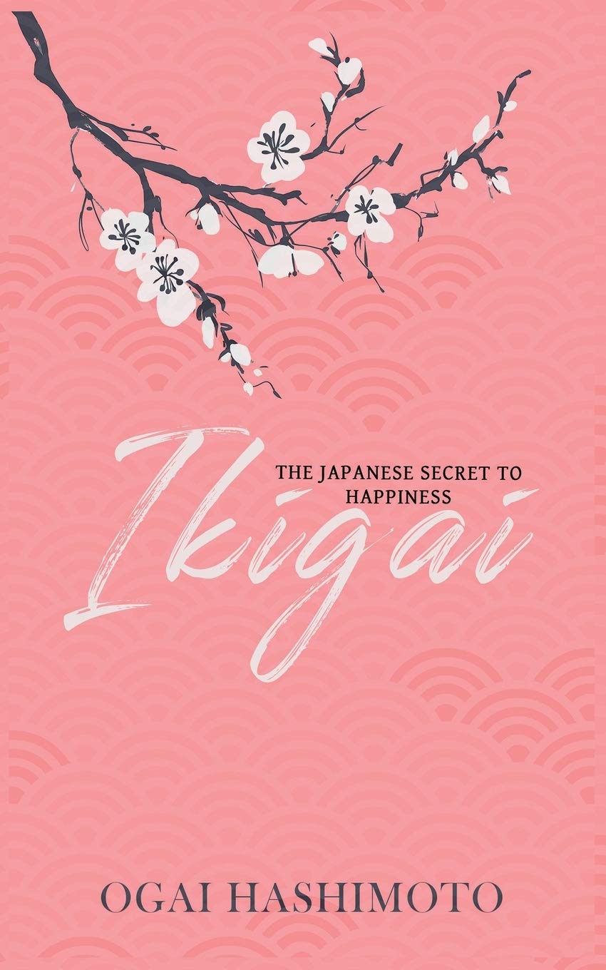 Ikigai The Japanese Secret To Happiness The Japanese Secret To ...