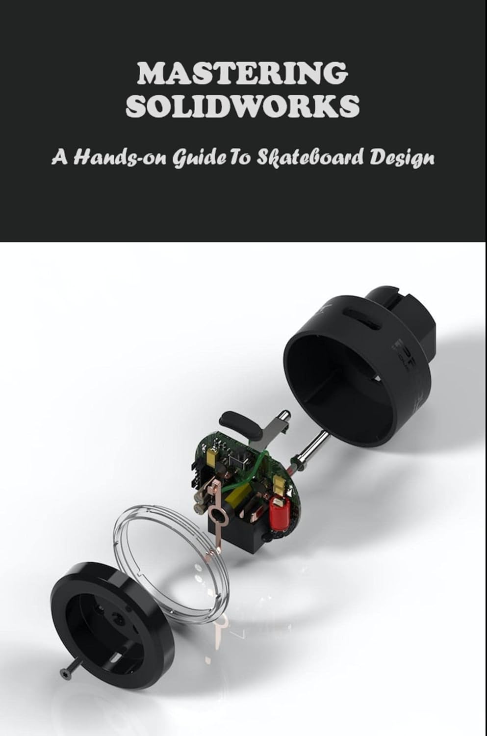 Mastering Solidworks: A Hands-On Guide To Skateboard Design (English ...