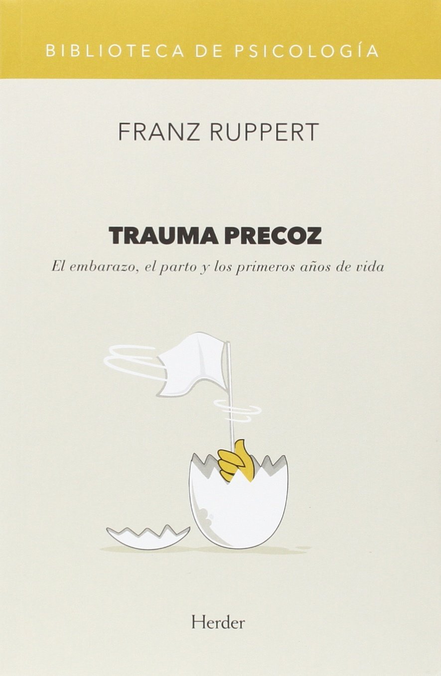 Trauma precoz: El embarazo, el parto y los primeros años de vida ...