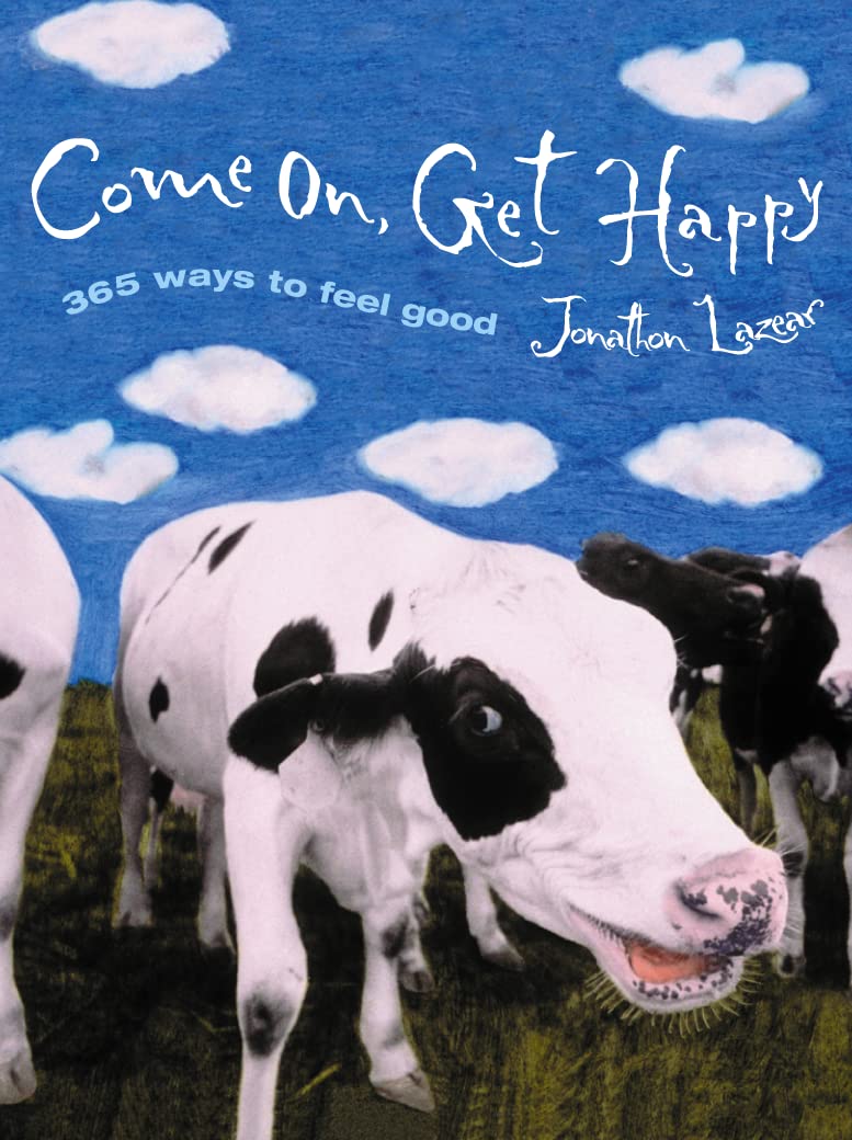 Come On, Get Happy: 365 Ways to Feel Good: Lazear, Jonathon ...