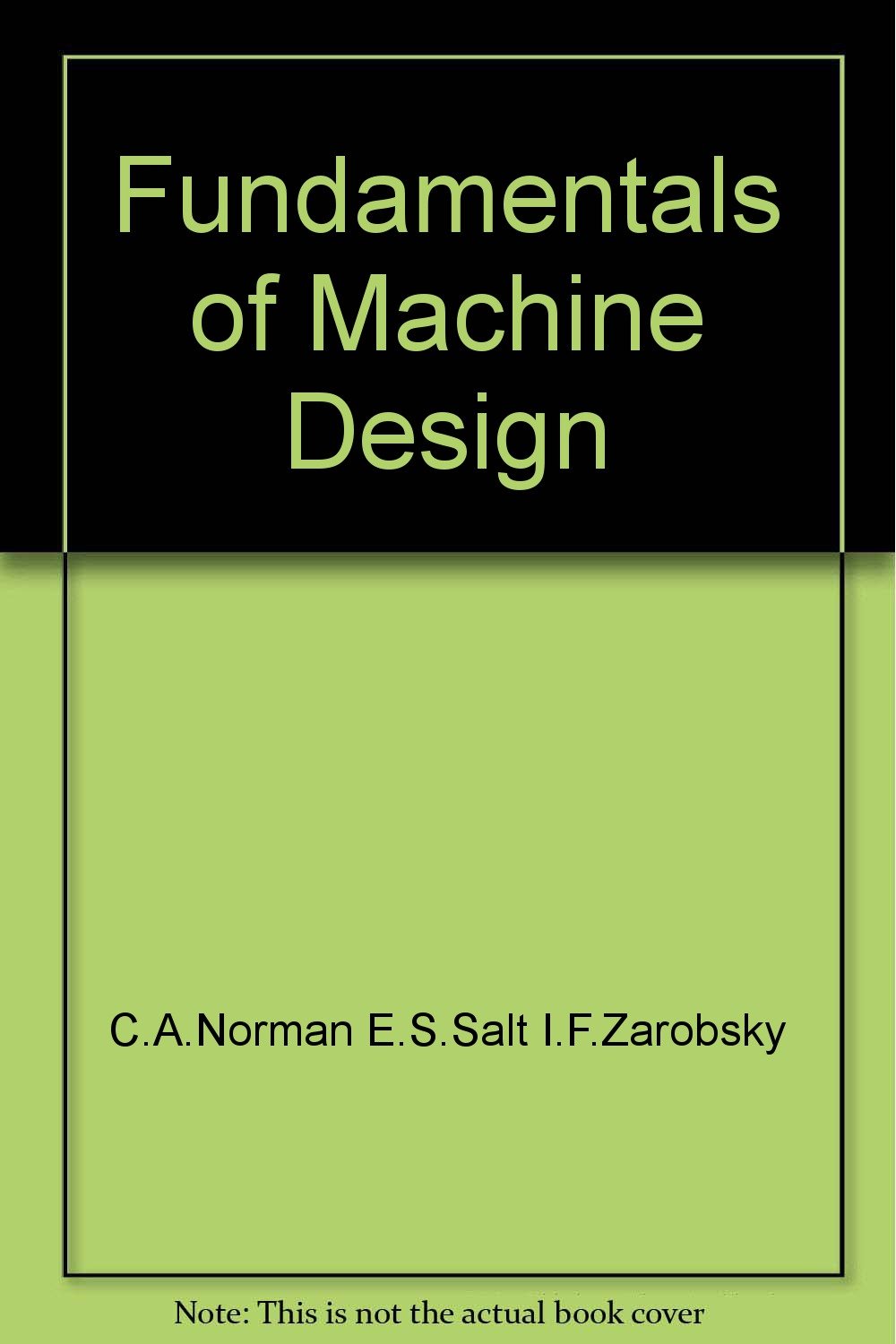 Fundamentals of Machine Design: C. A. Norman, E. S. Ault, I. F ...