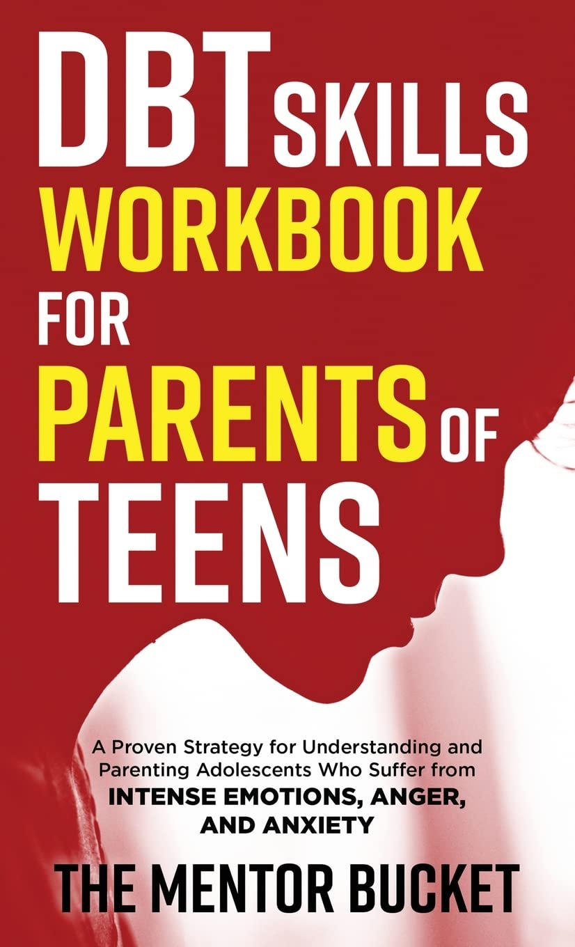 DBT Skills Workbook for Parents of Teens - A Proven Strategy for ...