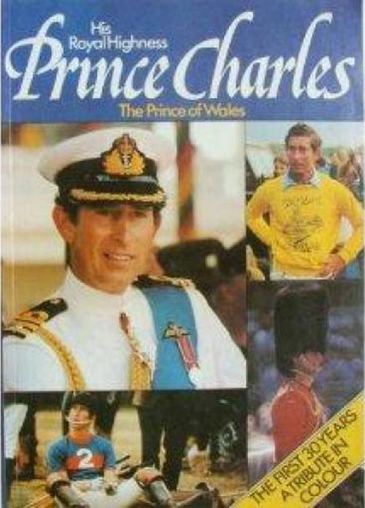 His Royal Highness Prince Charles, the Prince of Wales: The First ...