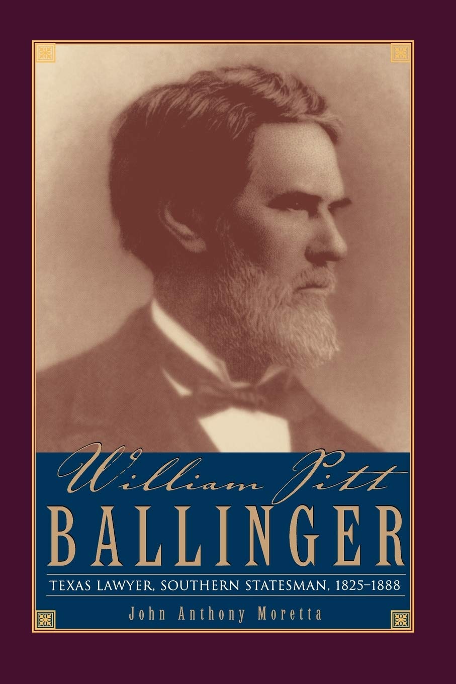 William Pitt Ballinger: Texas Lawyer, Southern Statesman, 1825–1888 ...