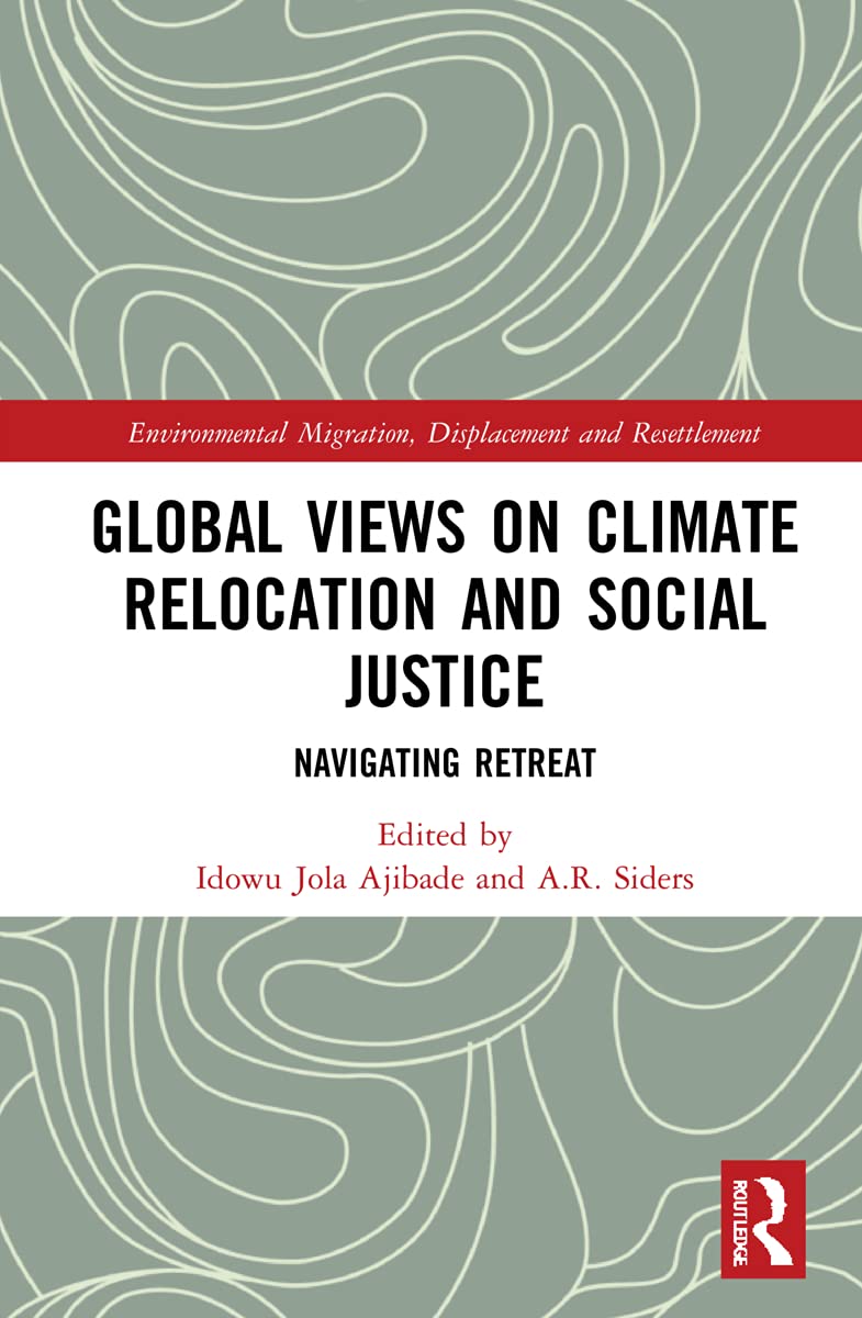 Global Views on Climate Relocation and Social Justice: Navigating Retreat : Ajibade, Idowu Jola ...