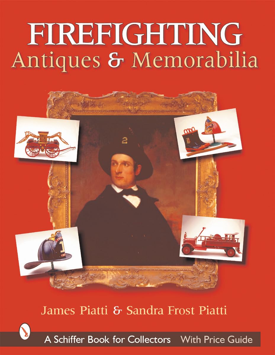 Firefighting Antiques & Memorabilia (Schiffer Book for Collectors ...