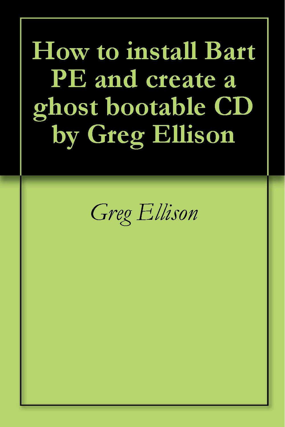 Amazon.com: How to install Bart PE and create a ghost bootable CD by ...