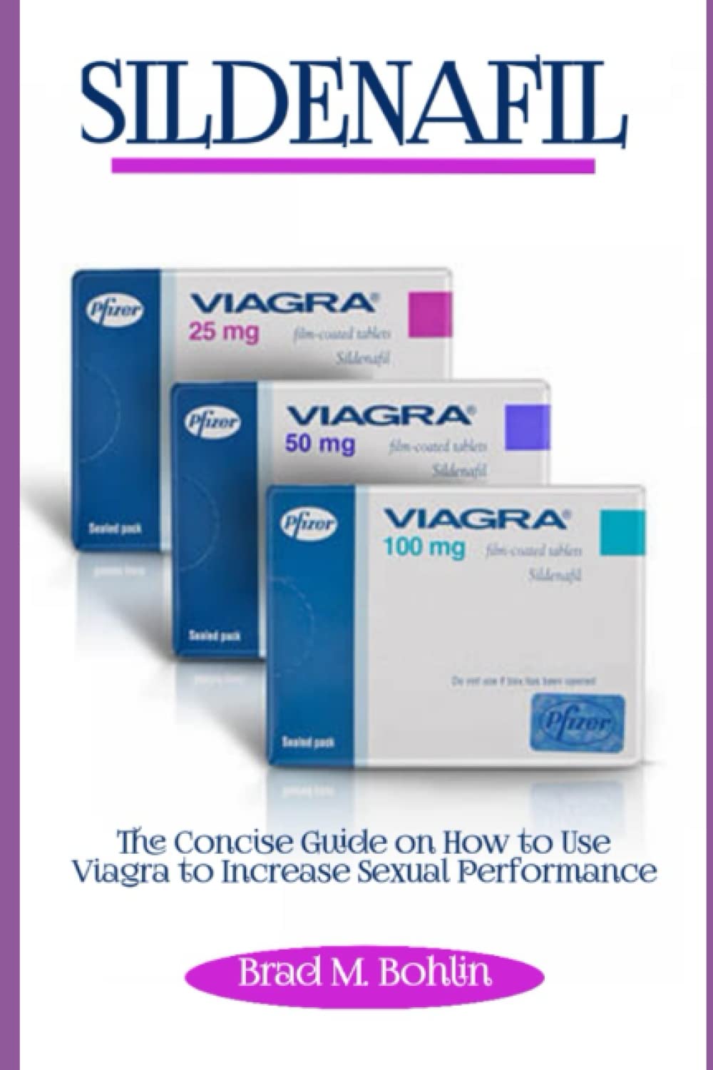 Sildenafil: The Concise Guide on How to Use Viagra to Increase Sexual ...
