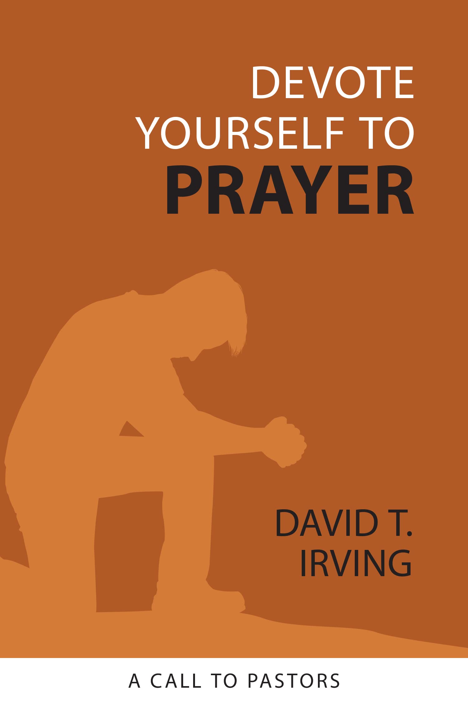 Devote Yourself to Prayer: Irving, David T.: 9798886860245: Amazon.com ...