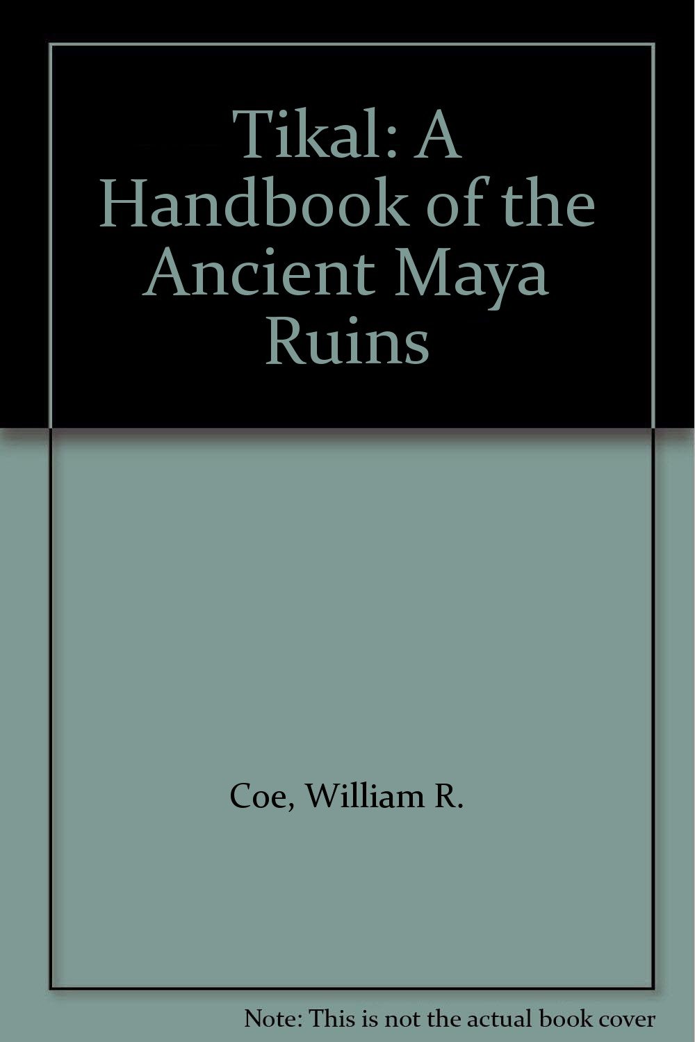 Tikal: A Handbook of the Ancient Maya Ruins: Coe, William R.: Amazon ...