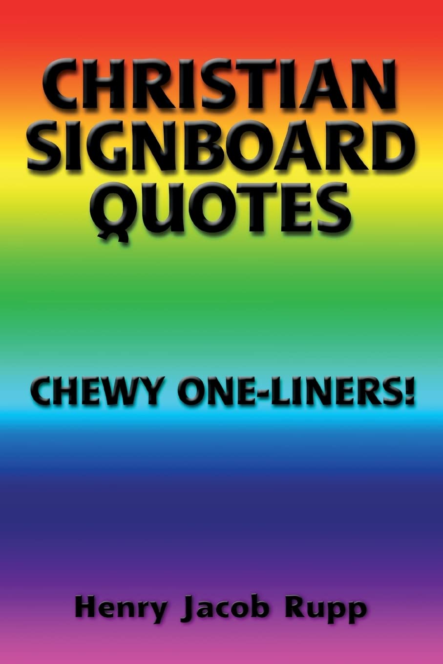 Christian Signboard Quotes: Chewy One-liners!: Rupp, Henry Jacob ...