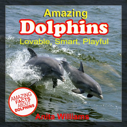 AMAZING DOLPHINS: A Children’s Book About Dolphins and their Amazing ...