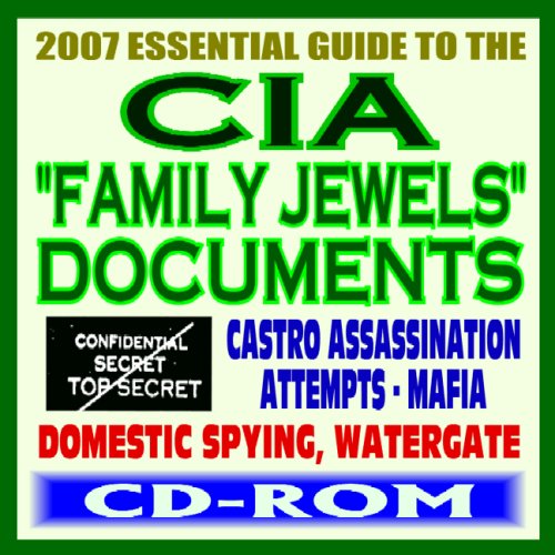 2007 Essential Guide to the CIA Family Jewels: Previously Classified ...