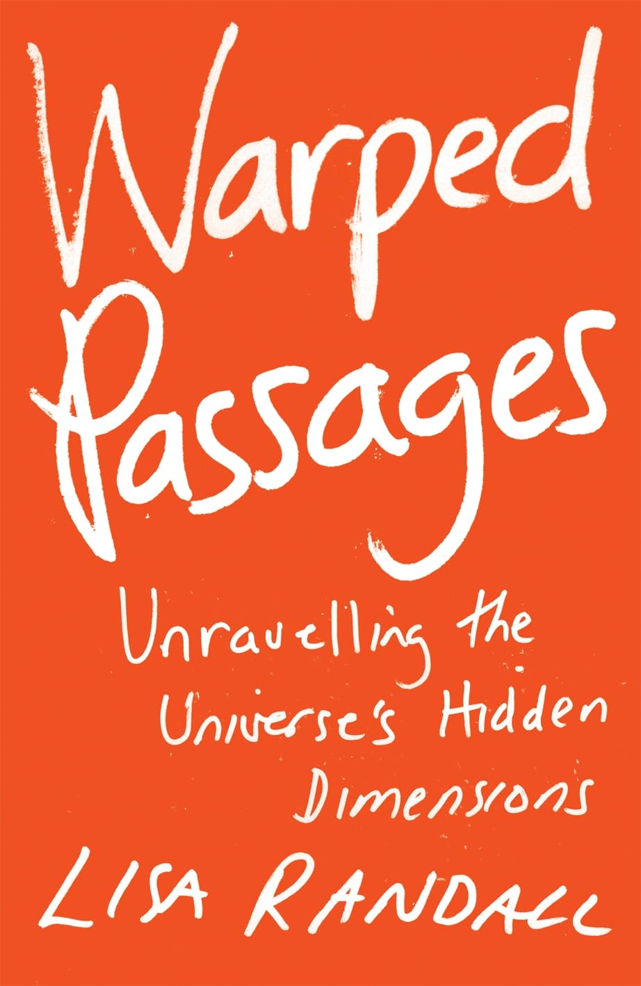 Warped Passages: Unravelling the Universe's Hidden Dimensions: Randall ...