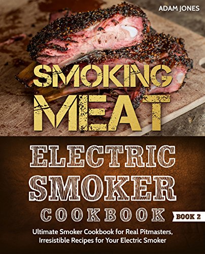 Smoking Meat: Electric Smoker Cookbook: Ultimate Smoker Cookbook for ...