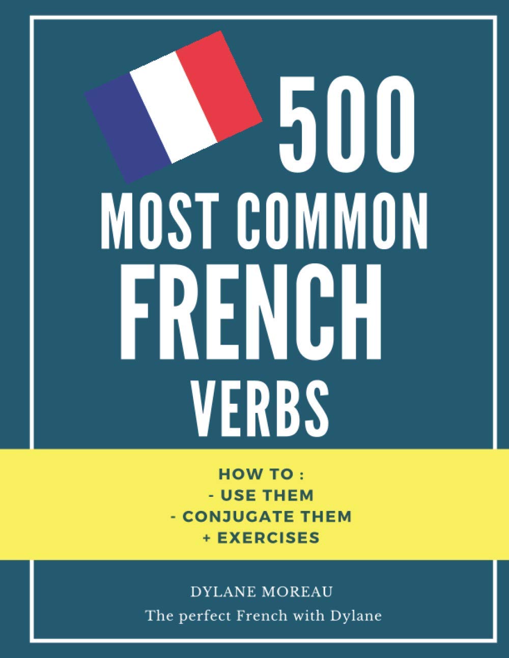 500 most common French Verbs: How to conjugate them and how to use them ...
