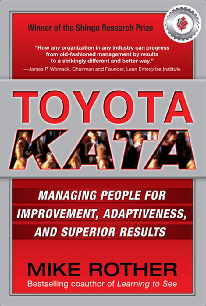 Toyota Kata: Managing People for Improvement, Adaptiveness and Superior ...