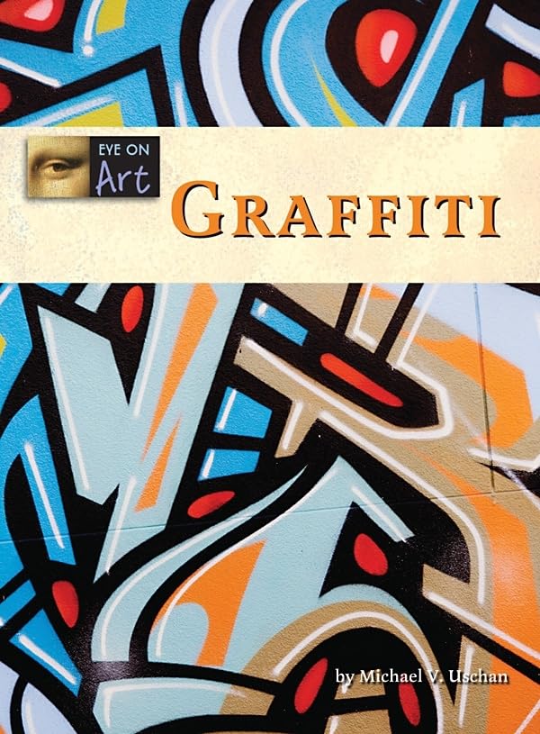 Graffiti (Eye on Art): Uschan, Michael V.: 9781420503241: Amazon.com: Books