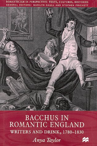 Bacchus in Romantic England: Writers and Drink, 1780-1830 (Romanticism ...