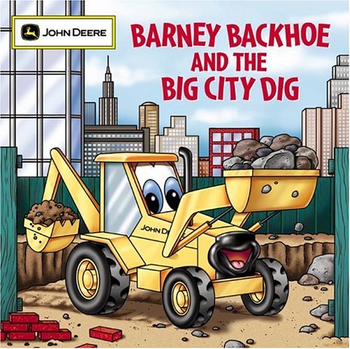 Barney Backhoe and the Big City Dig (John Deere Books for Kids S ...