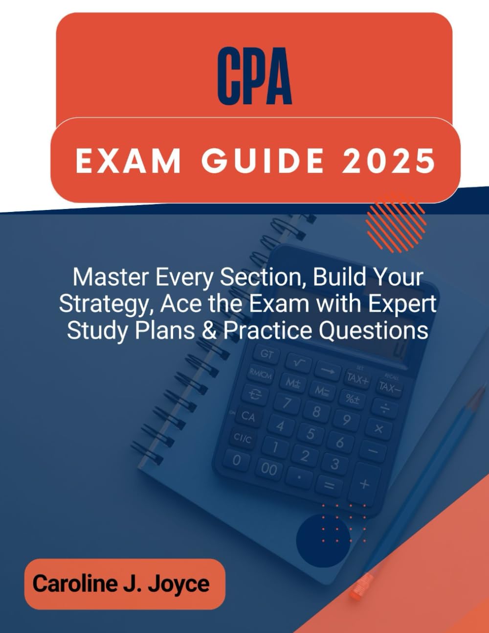 CPA EXAM GUIDE 2025: Master Every Section, Build Your Strategy, Ace the ...
