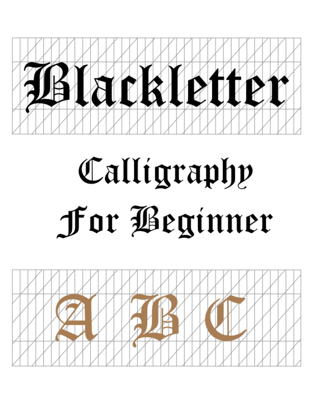 Blackletter calligraphy for beginners a b c: gothic calligraphy ...