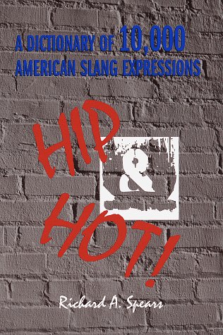 Hip and Hot! a Dictionary of 10,000 American Slang Expressions: Spears ...