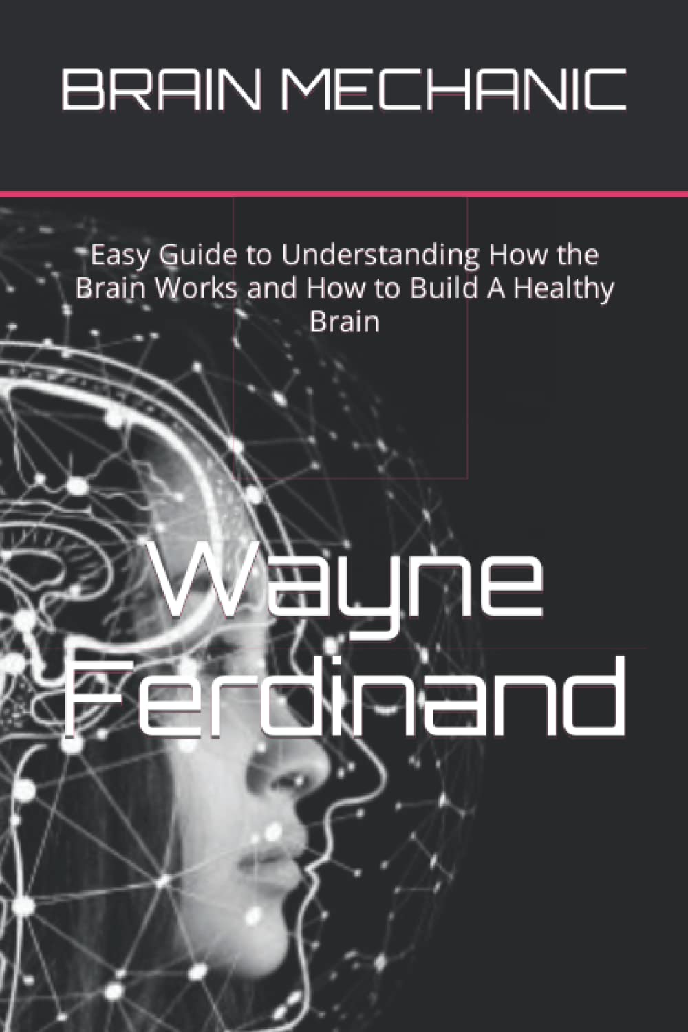 Buy Brain Mechanic: Easy Guide to Understanding How the Brain Works and ...