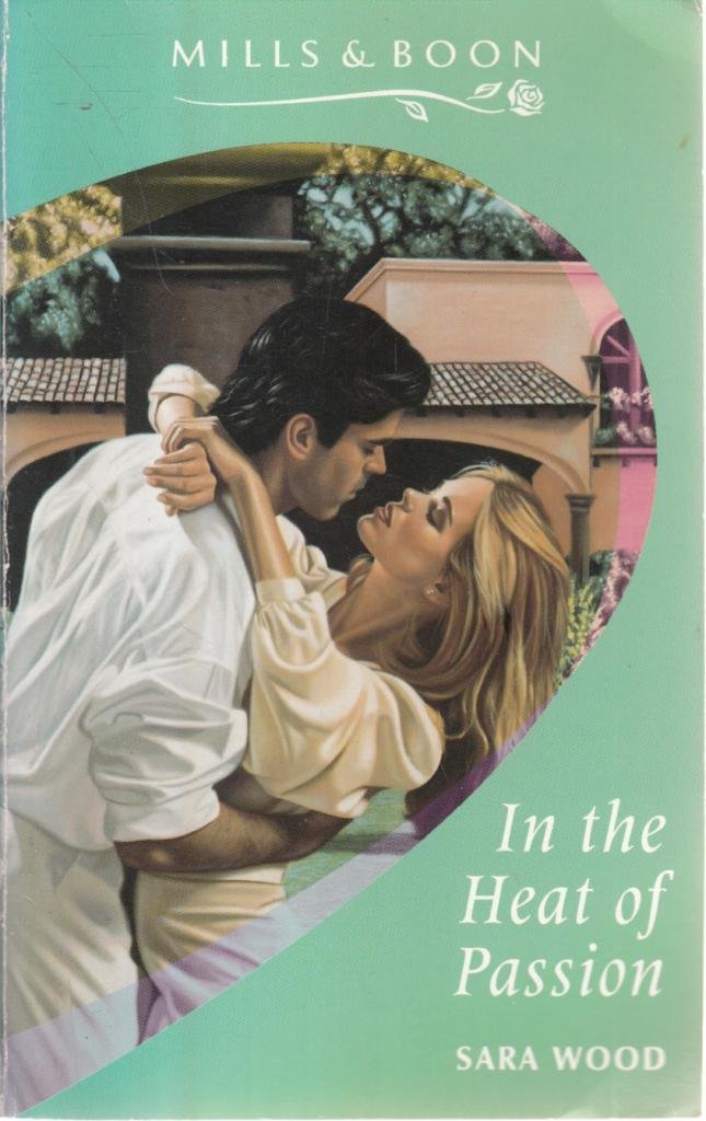 In The Heat Of Passion (Romance Series): Sara Wood: 9780263785098 ...