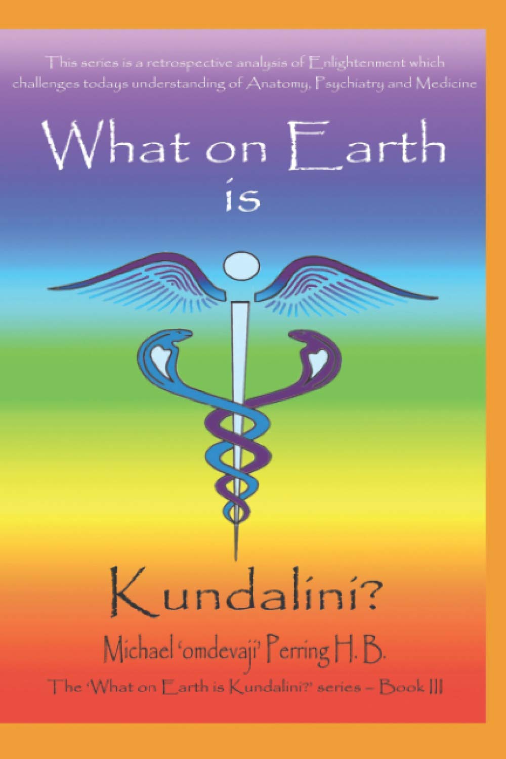 What on Earth is Kundalini?: What on Earth is Kundalini?: Book Three ...