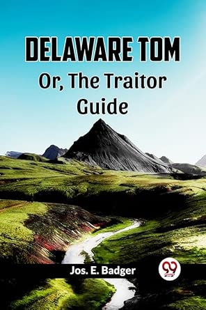 Delaware Tom Or, The Traitor Guide : Jos. E. Badger: Amazon.in: Books