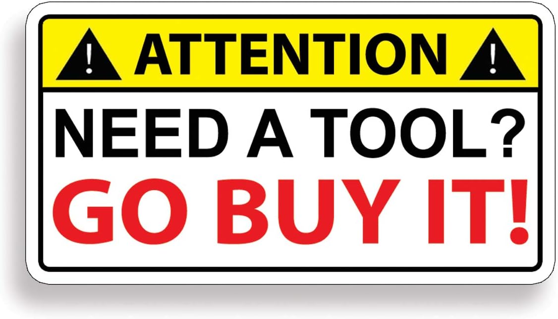 Amazon.com: Need A Tool Warning Go Buy One Decal Sticker : Sports ...