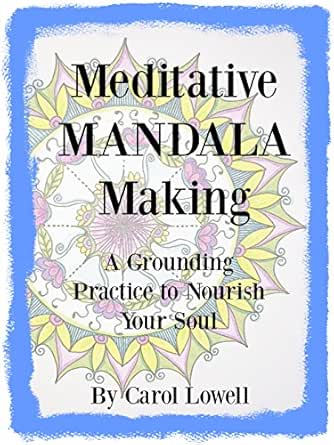 Meditative Mandala Making: A Grounding Practice to Nourish Your Soul ...