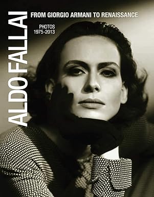 Aldo Fallai from Giorgio Armani to Renaissance. Photos 1975-2013. Ediz ...
