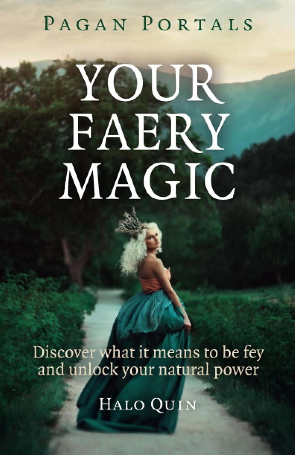 Pagan Portals - Your Faery Magic: Discover What it Means to be Fey and ...