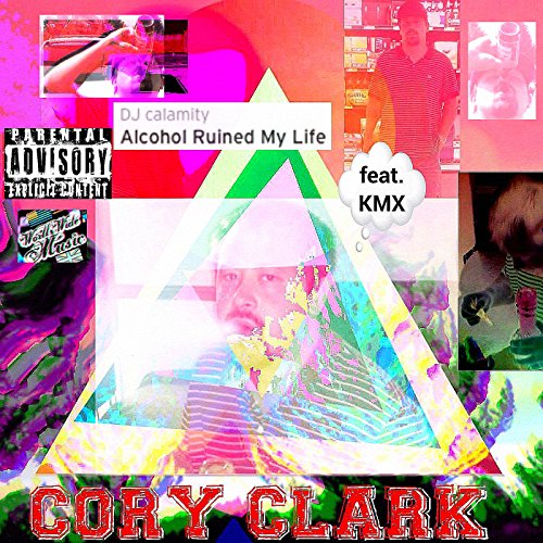 Play Alcohol Ruined My Life by Cory Clark & DJ Calamity feat. KMX on ...