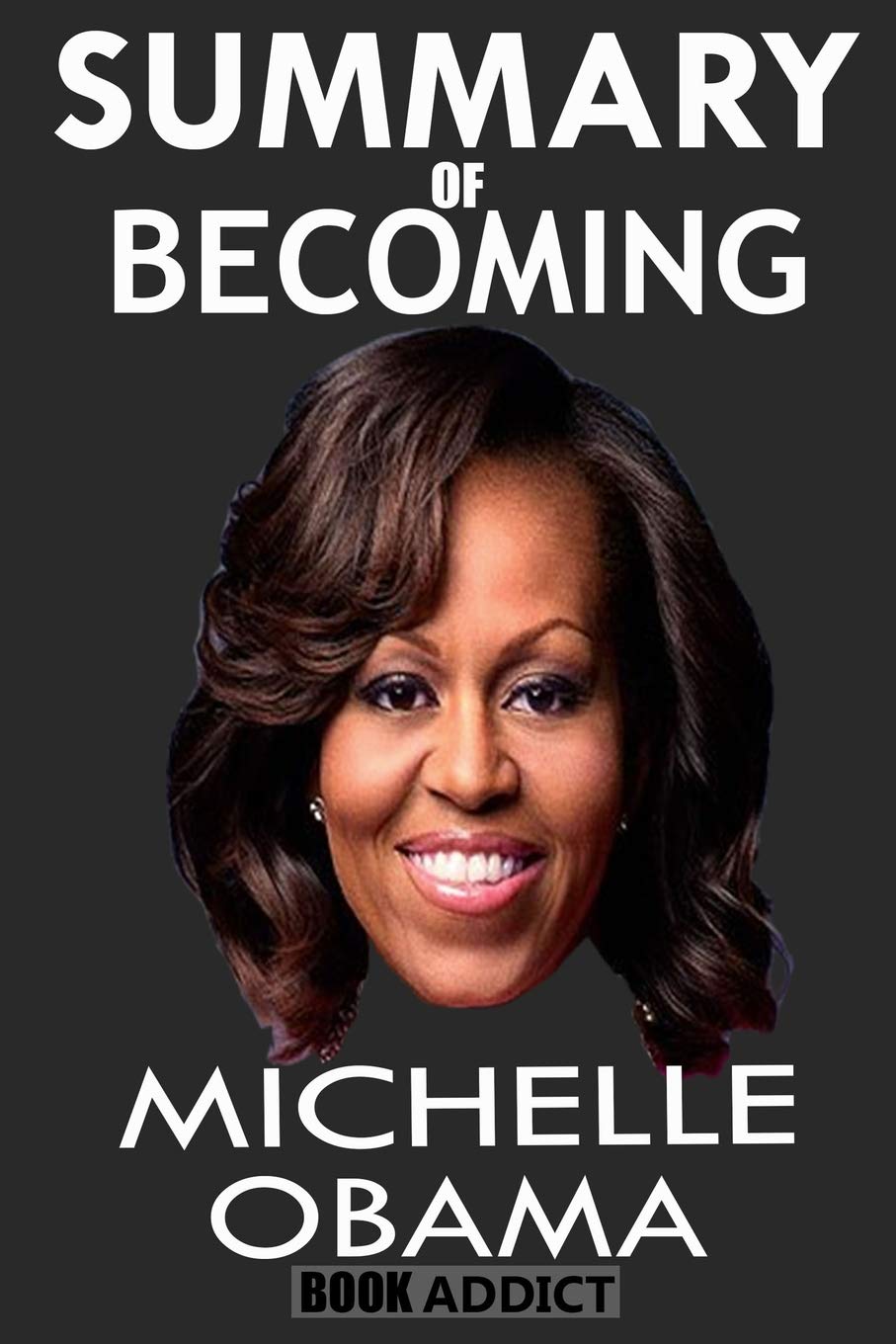 Summary of Becoming by Michelle Obama: Addict, Book: 9781790396481 ...