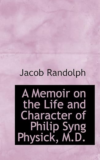 Amazon | A Memoir on the Life and Character of Philip Syng Physick, M.d ...