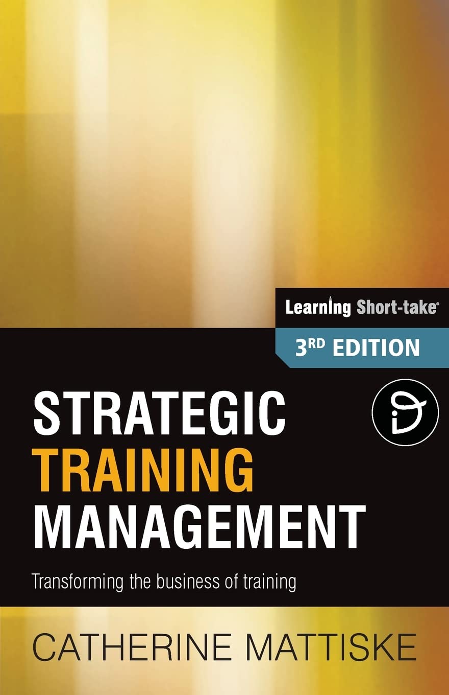 Strategic Training Management: Transforming the Business of Training ...