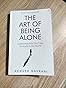 The Art of Being Alone: Loneliness Was My Cage, Solitude Is My Home ...
