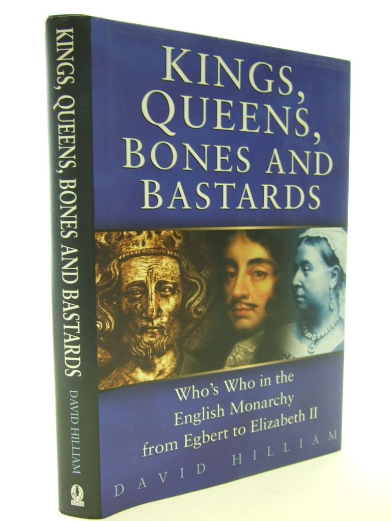 Kings, Queens, Bones and Bastards: Who's Who in the English Monarchy ...